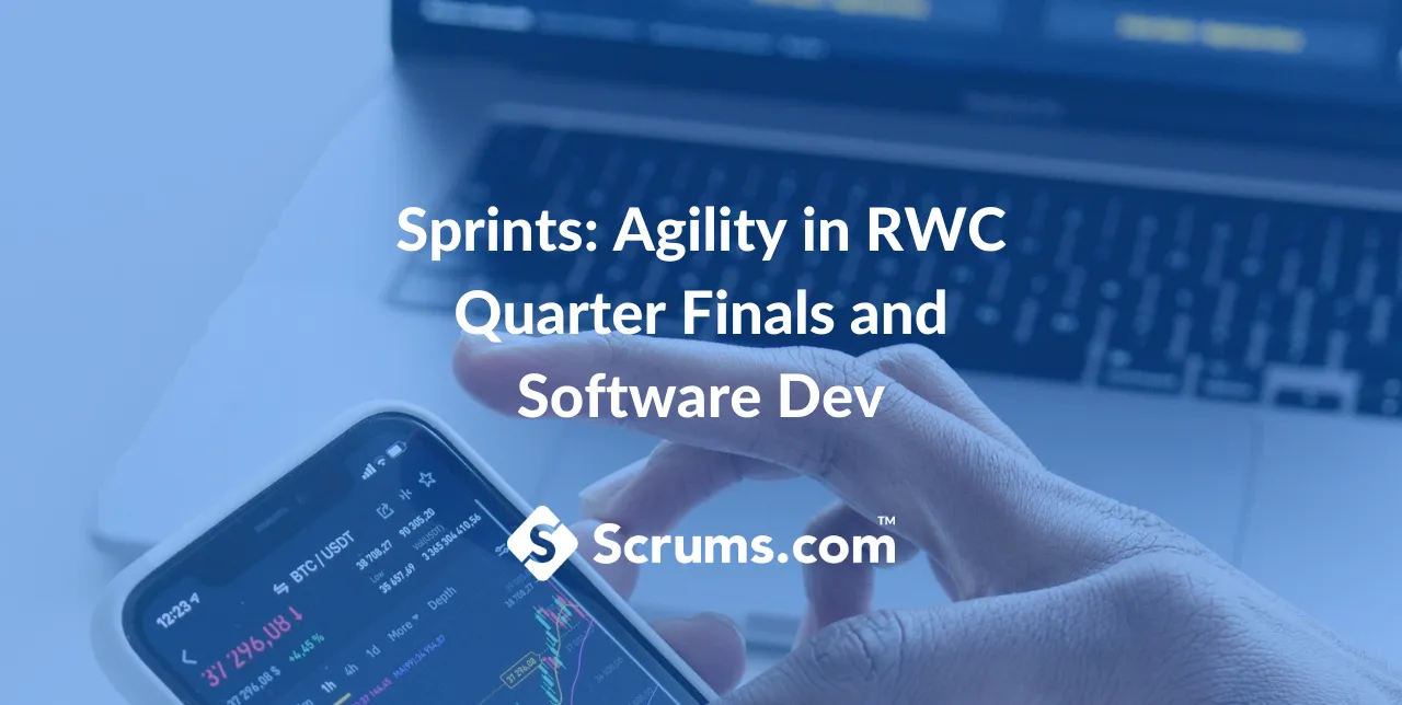 Guide - Sprints: Agility in RWC Quarter Finals and Software Dev